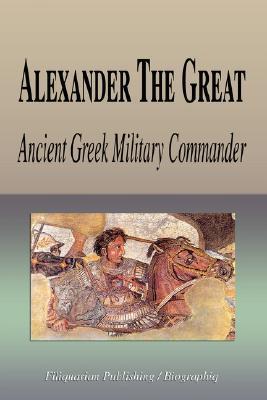 Alexander the Great - Ancient Greek Military Commander by Biographiq ...