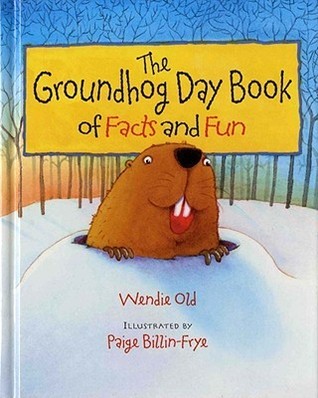 The Groundhog Day Book of Facts and Fun by Wendie C. Old | Goodreads