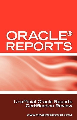 Oracle Reports: Oracle Reports Certification Review by Mark Schmitz | Goodreads