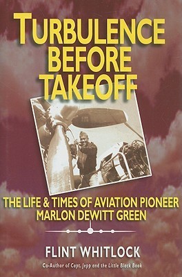 Turbulence Before Takeoff: The Life & Times of Aviation Pioneer Marlon ...