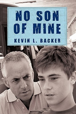 No Son of Mine by Kevin L. Backer | Goodreads