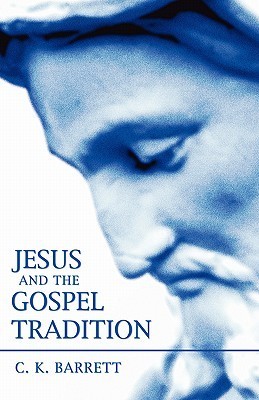 Jesus and the Gospel Tradition by Charles Kingsley Barrett | Goodreads