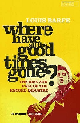 Where Have All the Good Times Gone? : The Rise and Fall of the Record ...