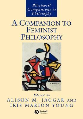 A Companion to Feminist Philosophy by Alison M. Jagger | Goodreads