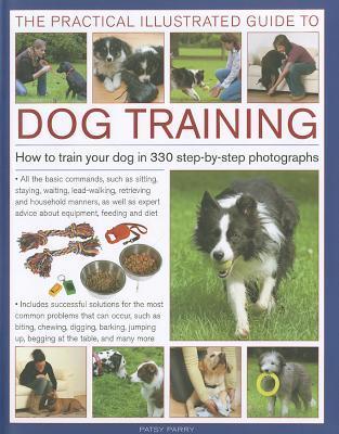 The Practical Illustrated Guide to Dog Training: How to Train Your Dog ...