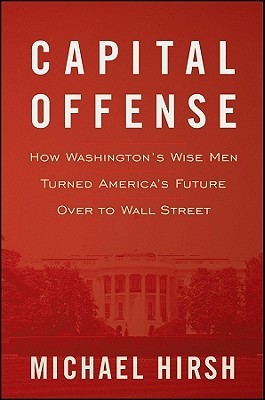 Capital Offense: How Washington's Wise Men Turned America's Future Over ...