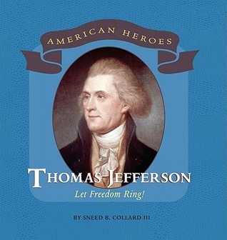Thomas Jefferson: Let Freedom Ring! by Sneed B. Collard III | Goodreads