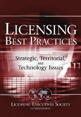 Licensing Best Practices: Strategic, Territorial, and Technology Issues ...