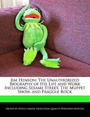 Jim Henson: The Unauthorized Biography of His Life and Work Including ...
