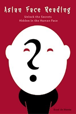 Asian Face Reading: Unlock the Secrets Hidden in the Human Face by Boyé ...