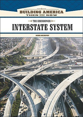 The Eisenhower Interstate System by John Murphy | Goodreads