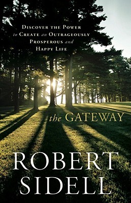 The Gateway: Discover the Power to Create an Outrageously Prosperous ...