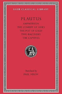 Volume 1: Amphitryon/Asinaria/Aulularia/Bacchides/Captivi by Plautus ...