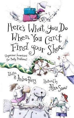 Here's What You Do When You Can't Find Your Shoe: by Andrea Perry ...