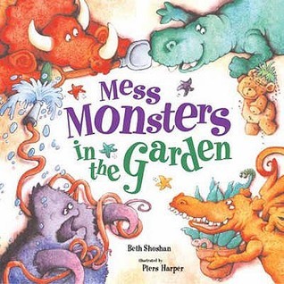 Mess Monsters in the Garden by Beth Shosham | Goodreads