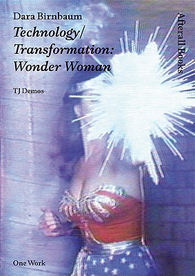 Dara Birnbaum: Technology/Transformation: Wonder Woman by T.J. Demos | Goodreads