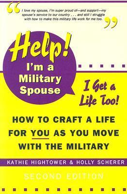 Help! I'm a Military Spouse, I Get a Life Too!: How to Craft a Life for ...