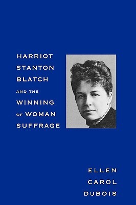 Harriot Stanton Blatch and the Winning of Woman Suffrage by Ellen Carol ...