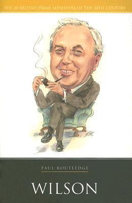 Wilson (British Prime Ministers) by Paul Routledge | Goodreads