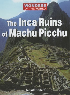 The Inca Ruins of Machu Picchu by Jennifer Silate | Goodreads