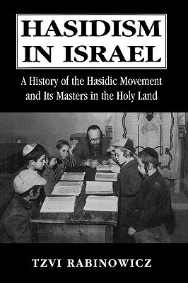 Hasidism in Israel: A History of the Hasidic Movement and Its Masters ...