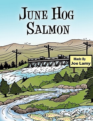 June Hog Salmon by Joe Lamy | Goodreads