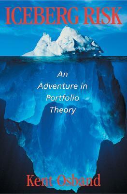 Iceberg Risk: An Adventure in Portfolio Theory by Kent Osband | Goodreads