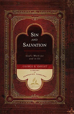 Sin and Salvation: God's Work for and in Us by George R. Knight | Goodreads