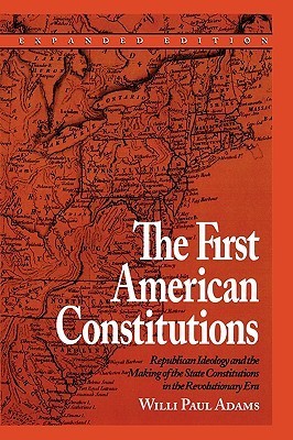 The First American Constitutions: Republican Ideology and the Making of ...