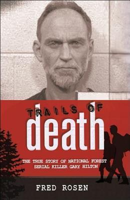 Trails of Death: The True Story of National Forest Serial Killer Gary ...