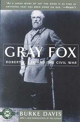 Gray Fox: Robert E. Lee and the Civil War by Burke Davis | Goodreads