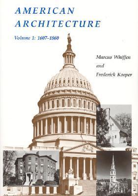 American Architecture, Vol. 1: 1607-1860 by Marcus Whiffen | Goodreads