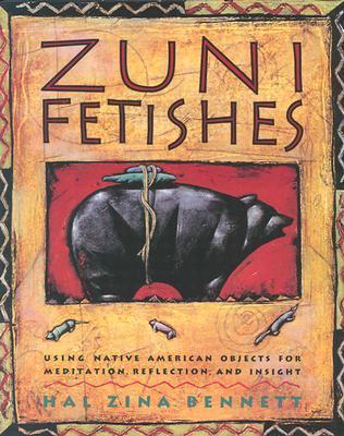 Zuni Fetishes: Using Native American Sacred Objects for Meditation ...
