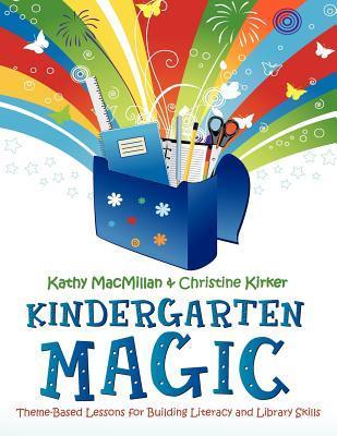 Kindergarten Magic: Theme-Based Lessons for Building Literacy and ...
