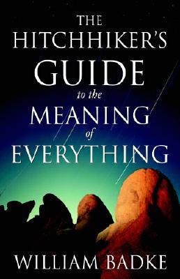 The Hitchhiker's Guide to the Meaning of Everything by William Badke ...