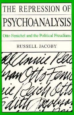 The Repression of Psychoanalysis: Otto Fenichel and the Political ...