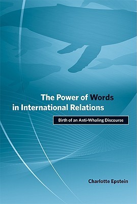 The Power of Words in International Relations: Birth of an Anti-Whaling ...