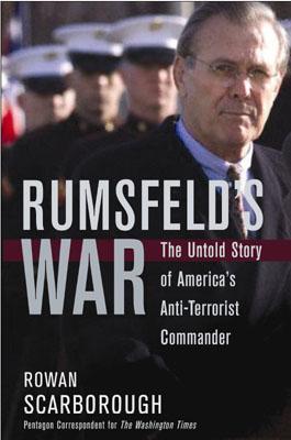 Rumsfeld's War: The Untold Story of America's Anti-Terrorist Commander ...