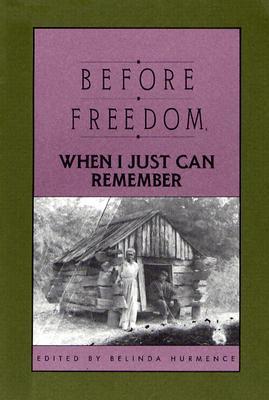 Before Freedom, When I Just Can Remember: Twenty-Seven Oral Histories ...