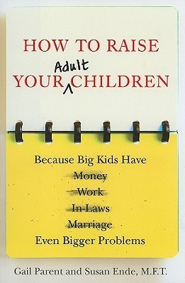 How to Raise Your Adult Children: Because Big Kids Have Even Bigger ...