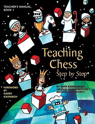 Teaching Chess, Step by Step: Teacher's Manual by Igor Khmelnitsky ...