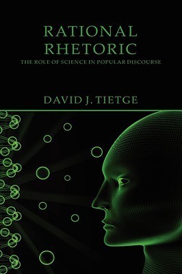 Rational Rhetoric: The Role of Science in Popular Discourse by David J ...
