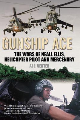 Gunship Ace: The Wars Of Neall Ellis, Helicopter Pilot And Mercenary by ...