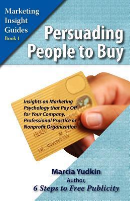 Persuading People to Buy by Marcia Yudkin | Goodreads