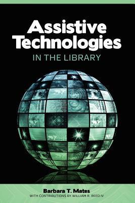 Assistive Technologies in the Library by Barbara T. Mates | Goodreads