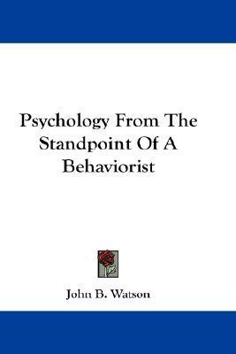 Psychology From The Standpoint Of A Behaviorist by John B. Watson ...