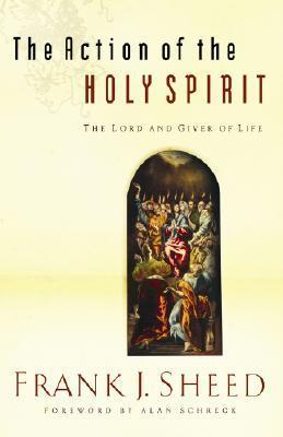 The Action of the Holy Spirit, the Lord And Giver of Life: by Frank ...