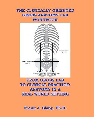 The Clinically Oriented Gross Anatomy Lab Workbook by Frank J. Slaby ...
