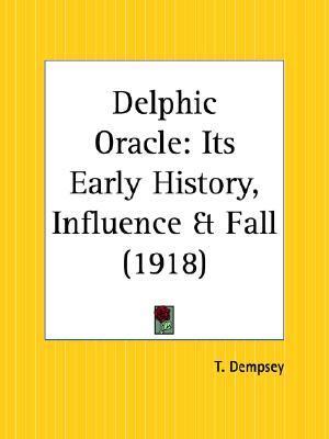 Delphic Oracle: Its Early History, Influence and Fall by T. Dempsey ...