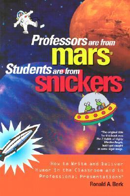 Professors Are from Mars®, Students Are from Snickers® by Ronald A ...
